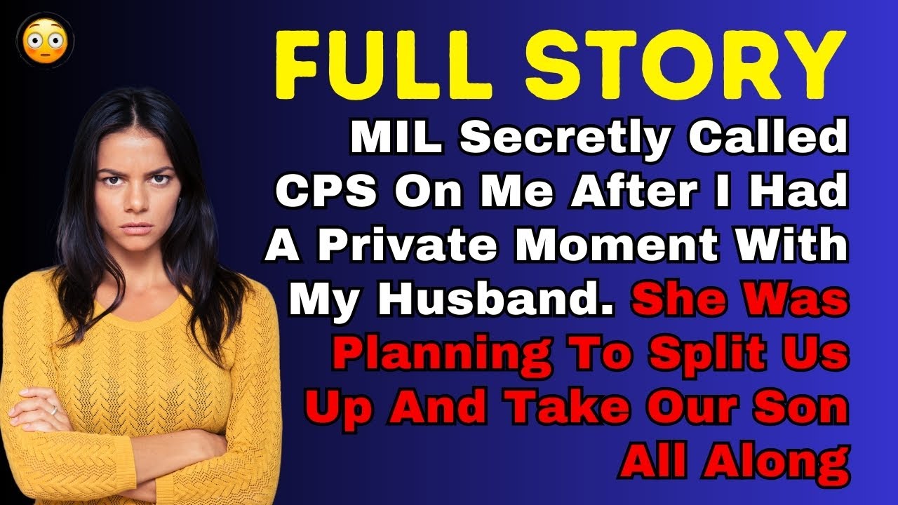 [Full Story] MIL Secretly Called CPS On Me After I Had A Private Moment ...