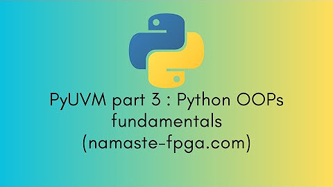 PyUVM part 3 : Python OOPs fundamentals - YouTube