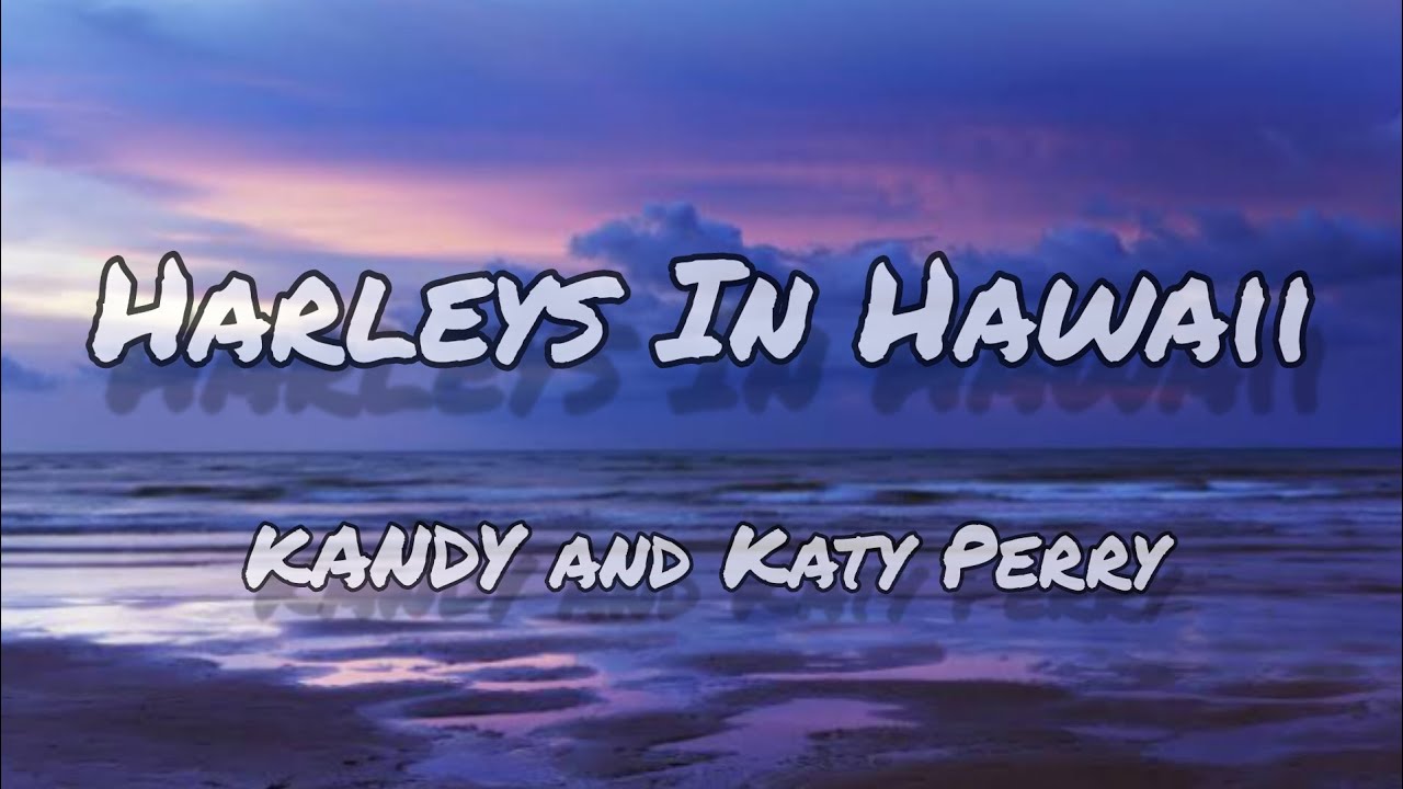 Harleys in Hawaii – Katy Perry & Kandy - YouTube