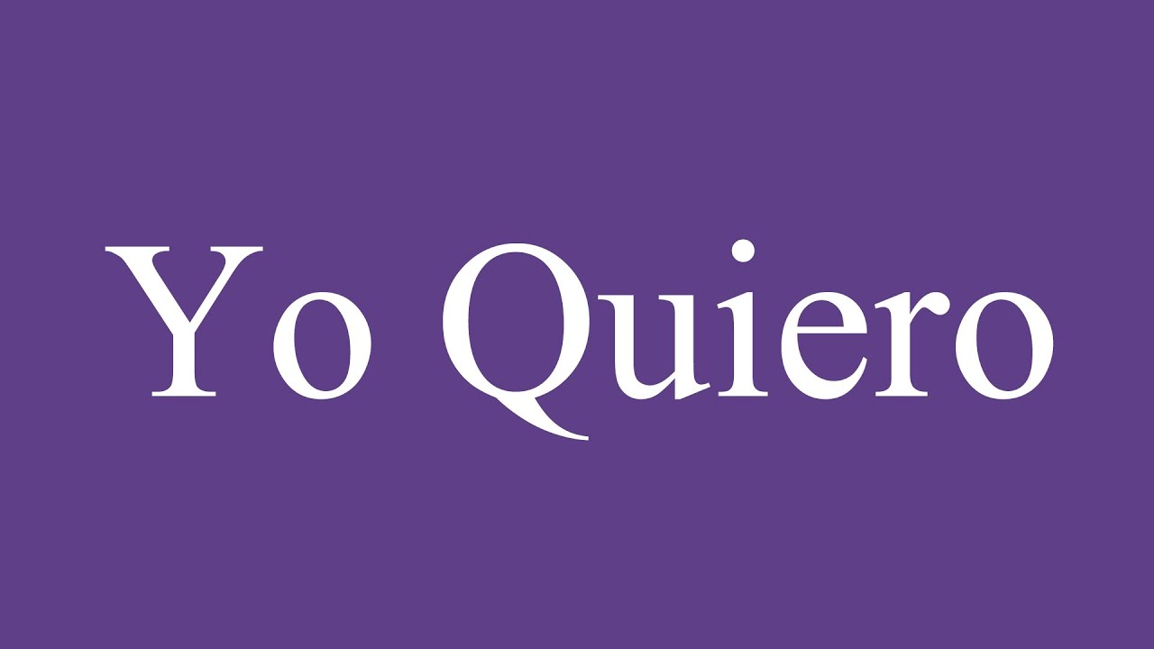 Como Pronunciar ''Yo Quiero'' (I Want) Correctamente en Español - YouTube