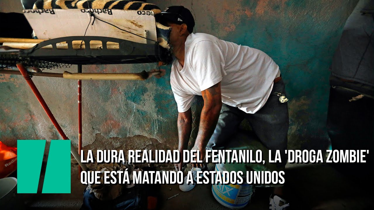 La dura realidad del fentanilo, la 'droga zombie' que está matando a ...