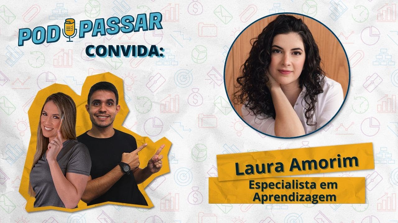 Laura Amorim (Especialista em Aprendizagem) - PodPassar Podcast #34 ...