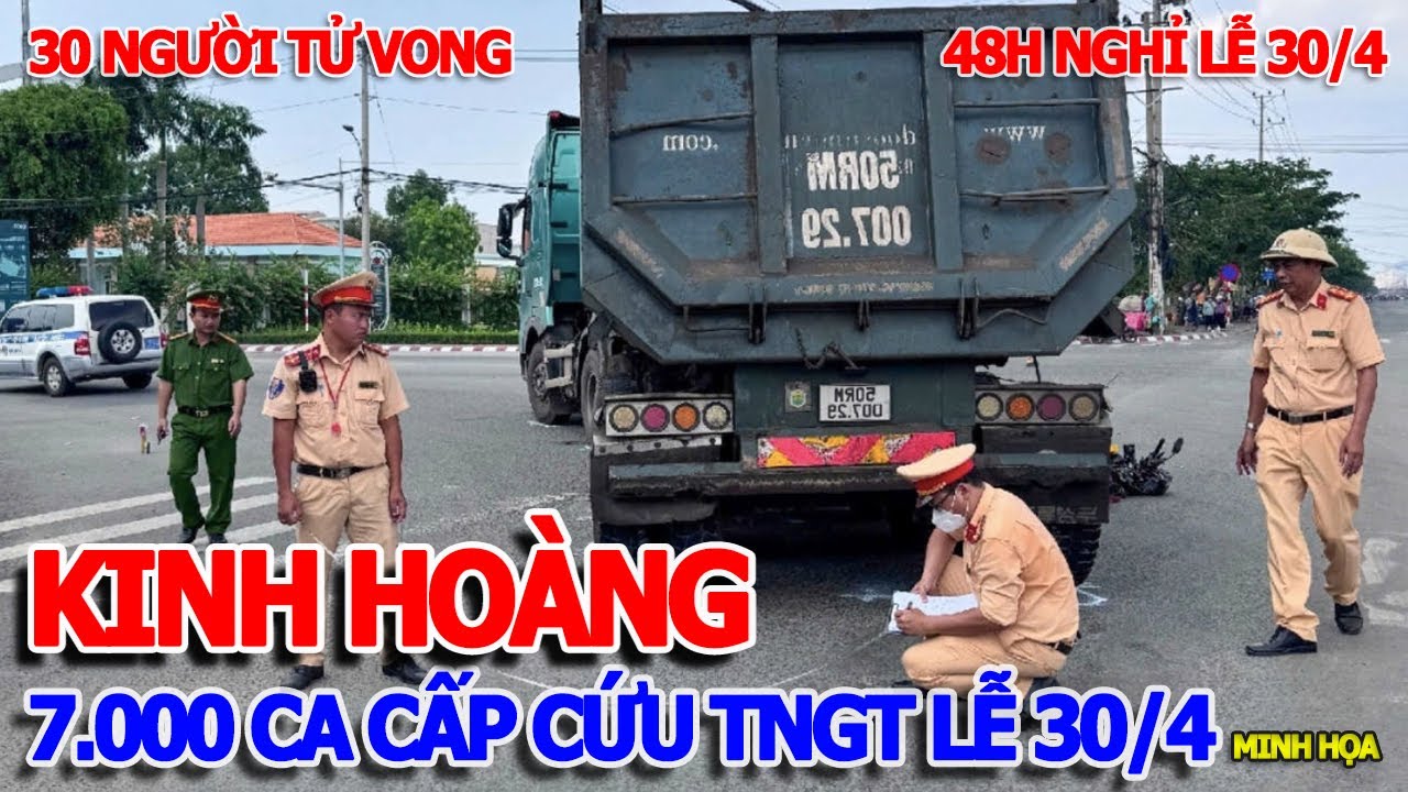 SỰ THẬT KINH HOÀNG - HƠN 7000 CA CẤP CỨU TNGT & 30 NGƯỜI QUA ĐỜI SAU 48H NGHỈ LỄ 30/4 - PHÚ MỸ ...