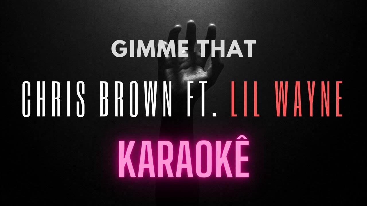 Gimme that - Chris Brown ft Lil Wayne - Karaokê - YouTube