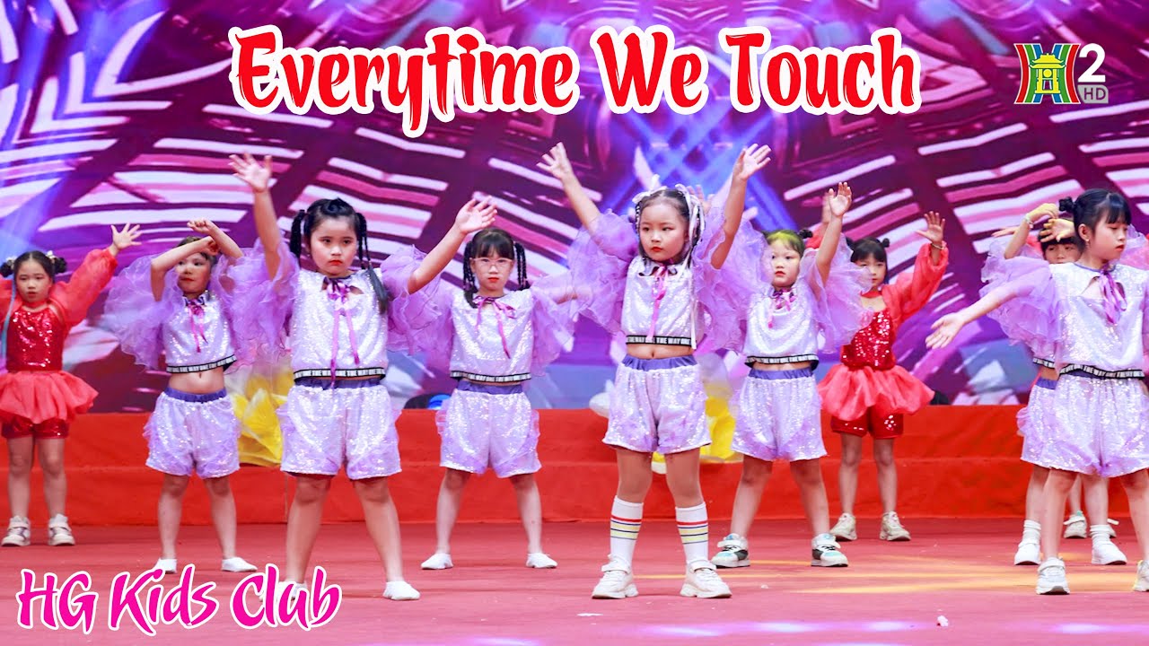 Thật Đáng Yêu mix EVERYTIME WE TOUCH - HG Kids Club | Phúc Xuân An Gia ...