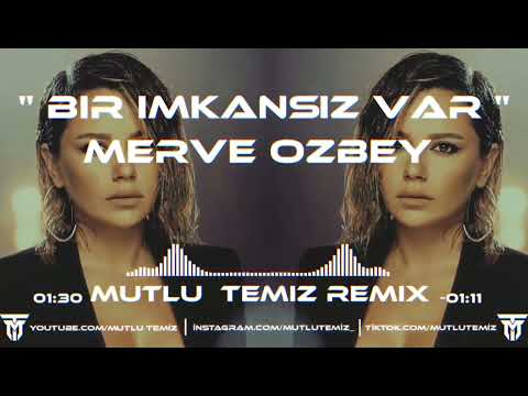 Merve Özbey - Bir İmkansız Var (Mutlu Temiz Remix)