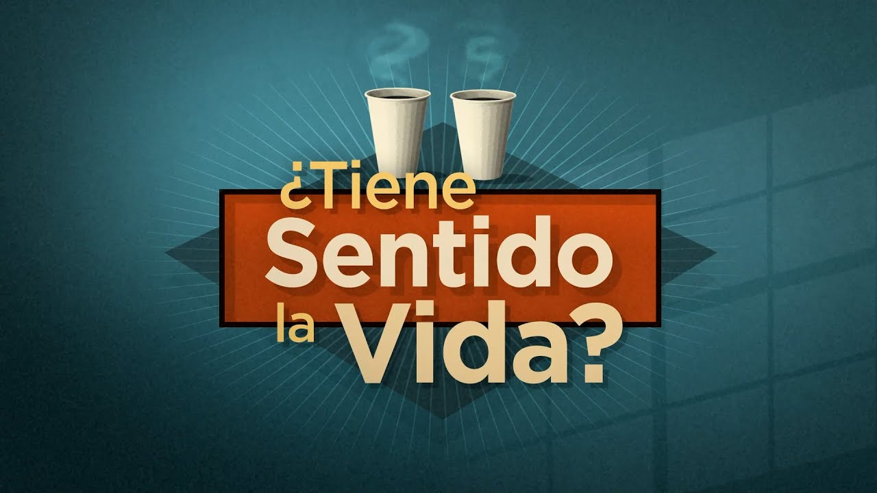 ¿Tiene Sentido la Vida? - YouTube