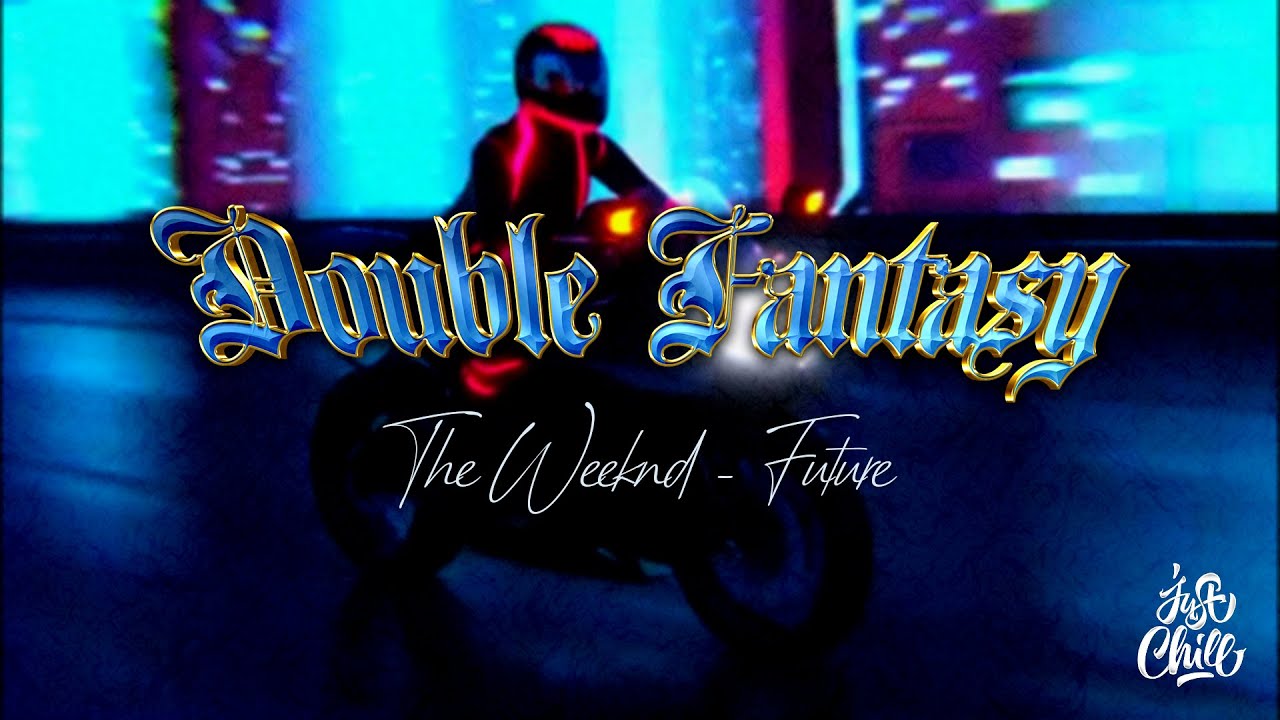 The Weeknd - Double Fantasy (Lyrics) ft. Future - Just Chill Music ...