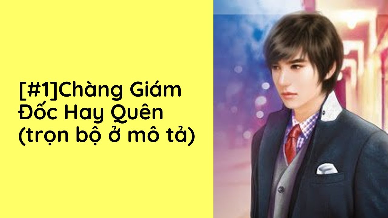 Chàng Giám Đốc Hay Quên Audio Trọn Bộ - Chương 1 | Đường Quyên Ngôn ...
