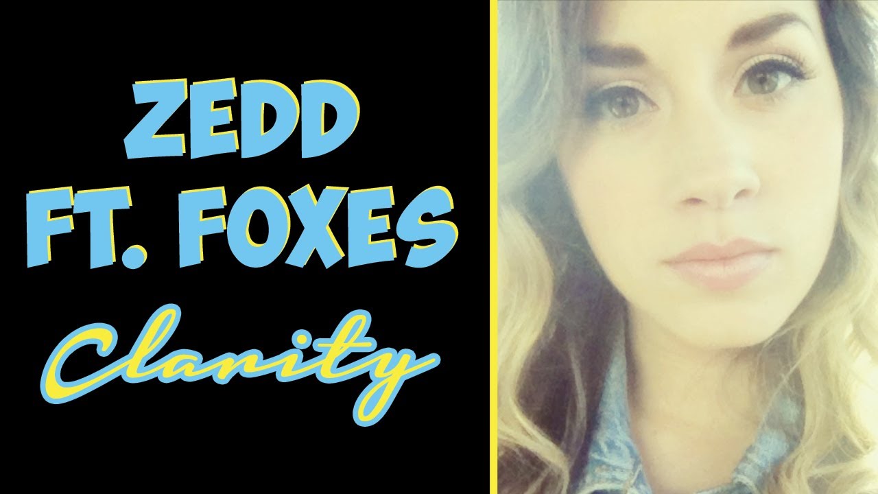 Zedd ft. Foxes - Clarity (cover) by Lisa Scinta - YouTube