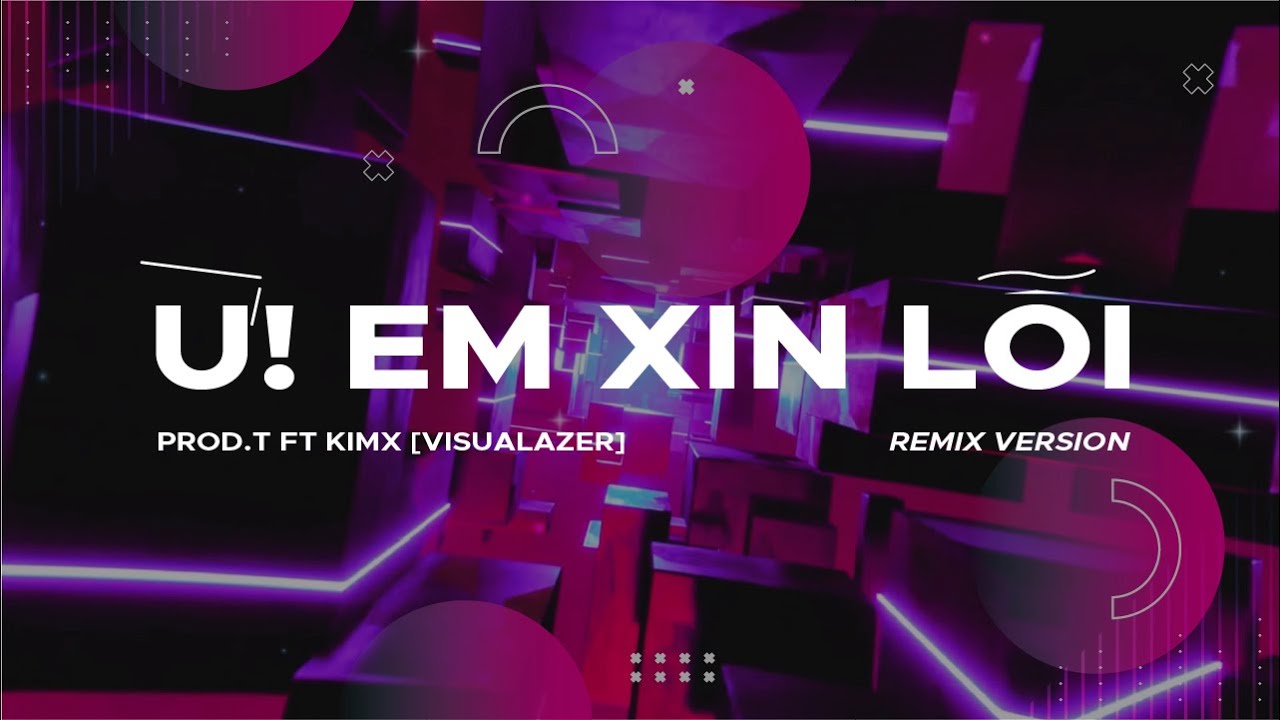 Ừ! EM XIN LỖI (remix) - Prod.T ft KimX [Visualazer] - YouTube