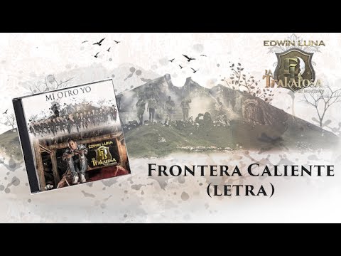 Frontera Caliente - Edwin Luna y La Trakalosa de Monterrey - (Letra ...