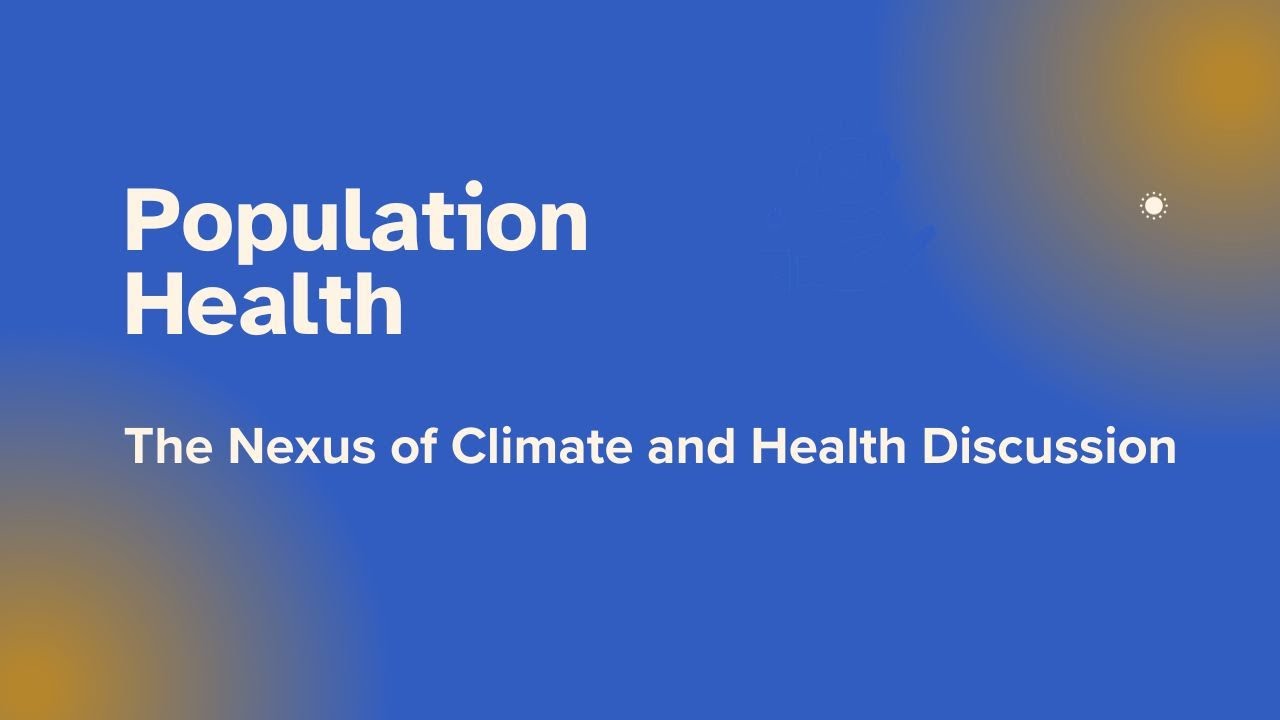 Population Health: The Nexus of Climate and Health Discussion - YouTube