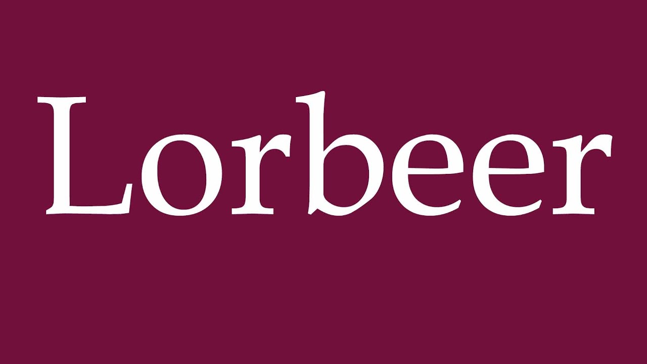 How to Pronounce ''Lorbeer'' (Laurel) Correctly in German - YouTube