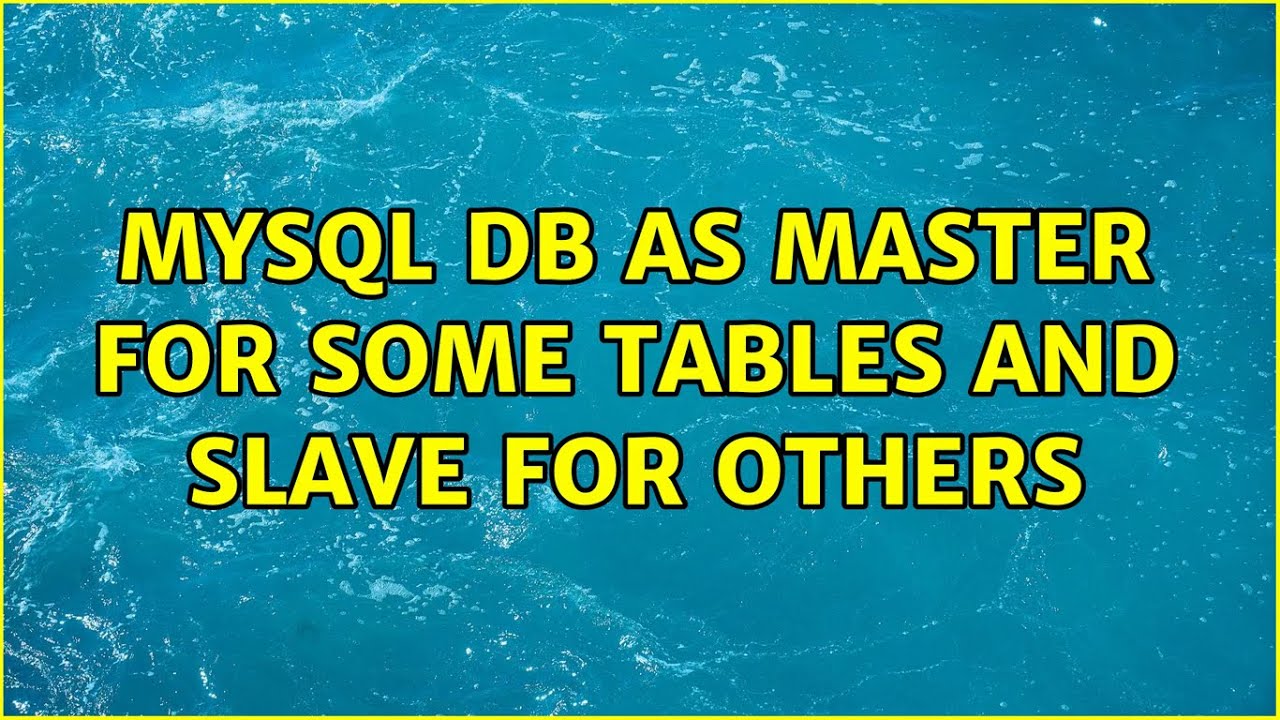 MySQL DB as Master for some tables and Slave for others - YouTube