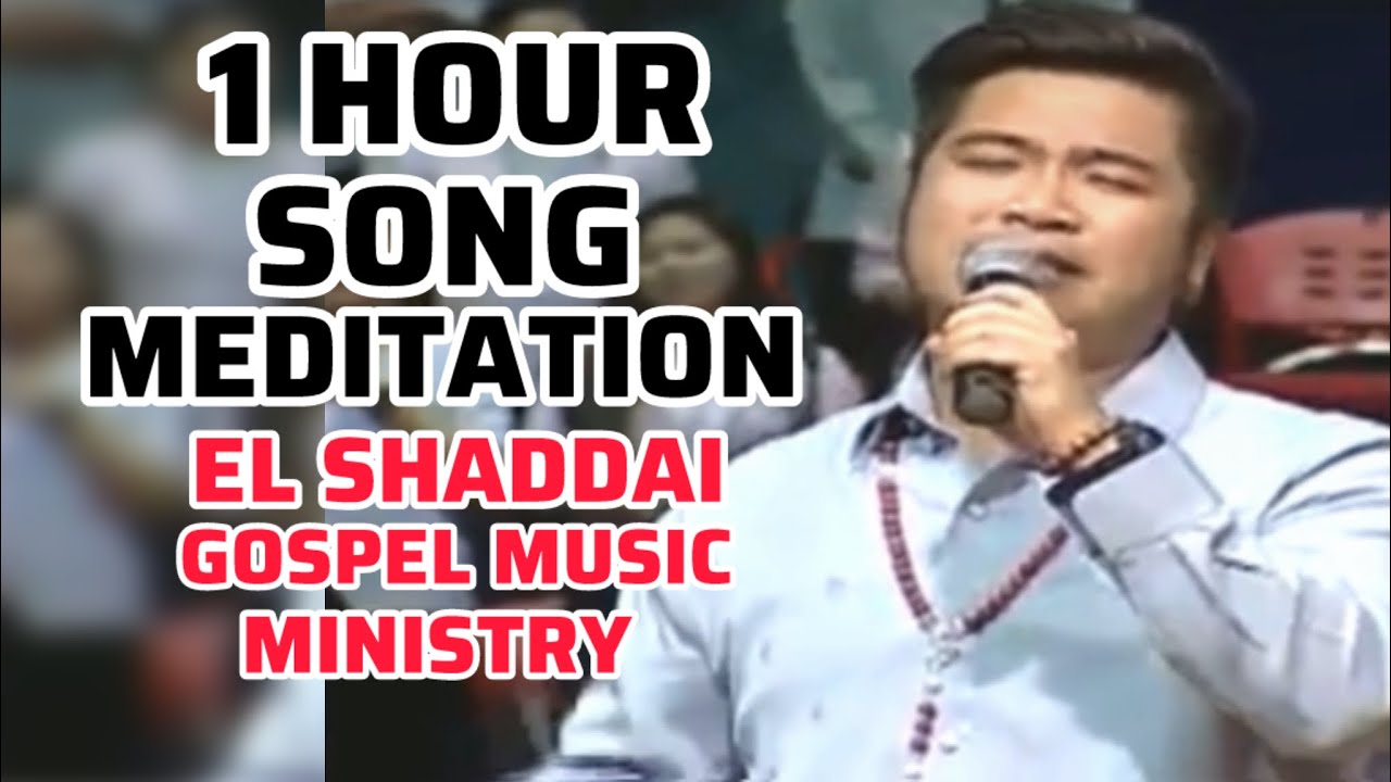 EL SHADDAI GOSPEL MUSIC MINISTRY ONE HOUR NONSTOP SONG MEDITATION # ...