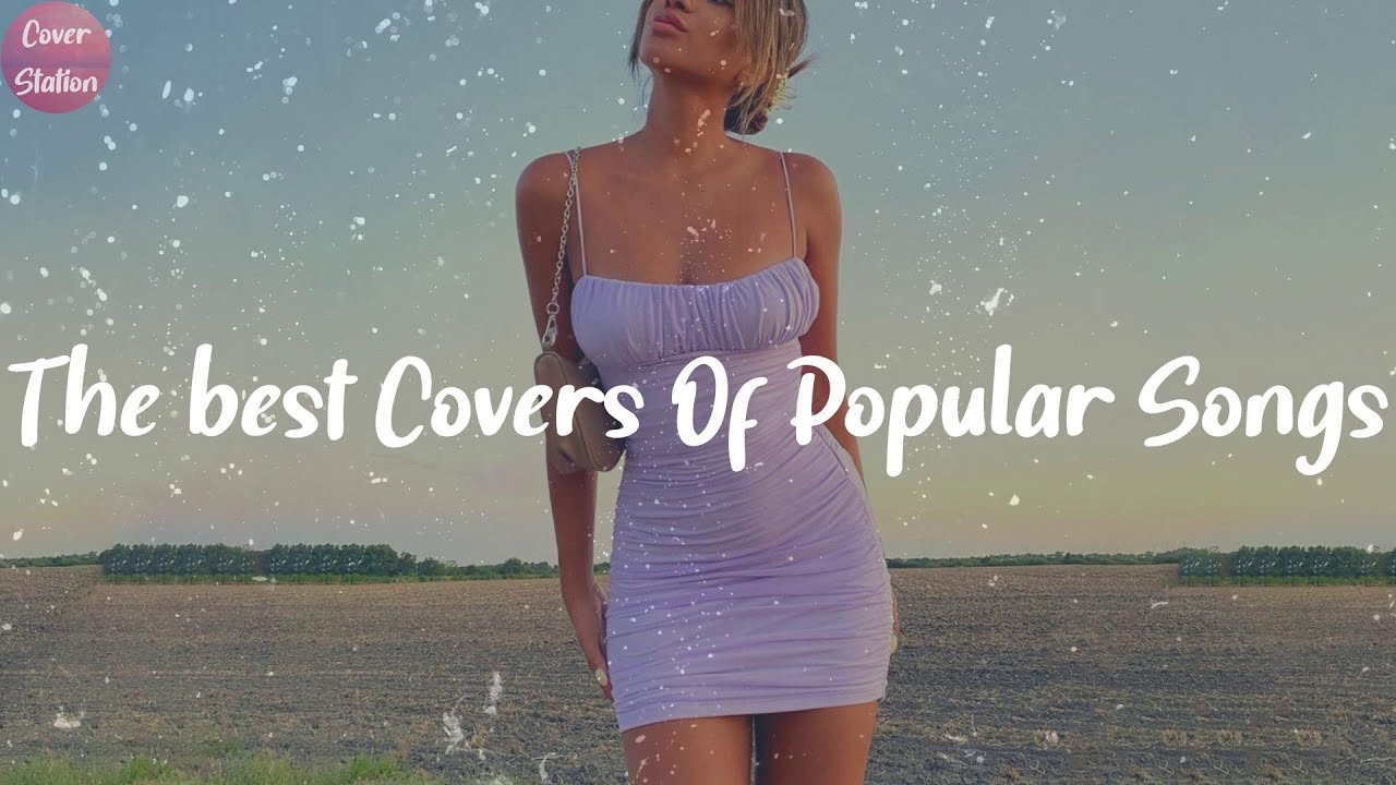 The best Covers Of Popular Songs - Relaxing Cover Songs Playlist 2021 ...