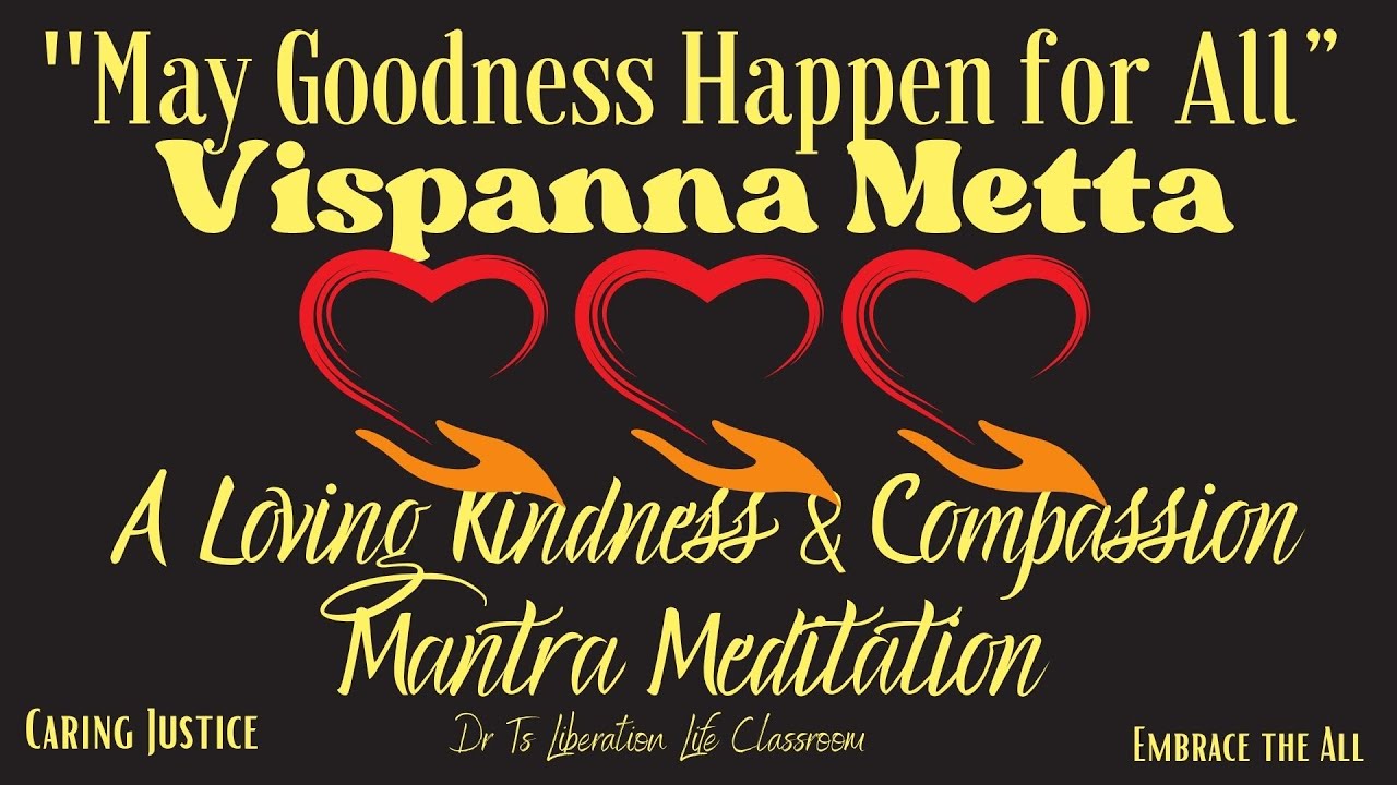 "May Goodness Happen for All "Vispanna Metta: A Loving Kindness ...