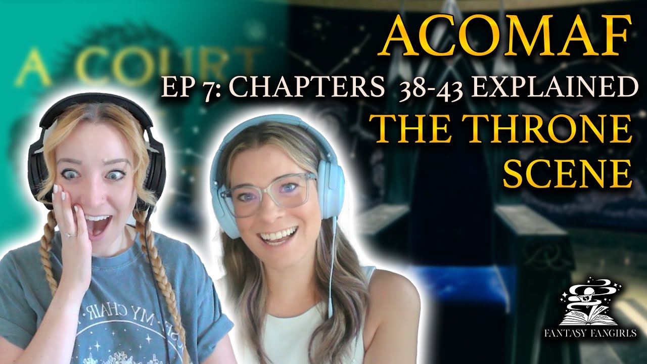 ACOMAF Ep 7: THE THRONE SCENE Explained (Chapters 38-43) | Fantasy ...