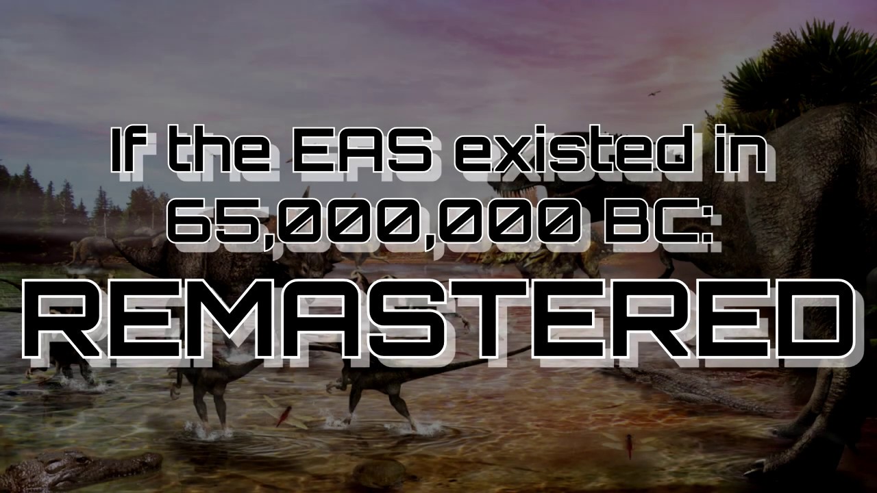(EAS Mock) If the EAS existed in 65,000,000 BC (Remastered) - YouTube