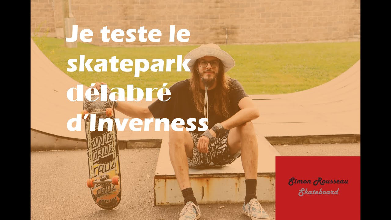 Je teste le skatepark délabré d'Inverness, Québec : Simon Rousseau ...
