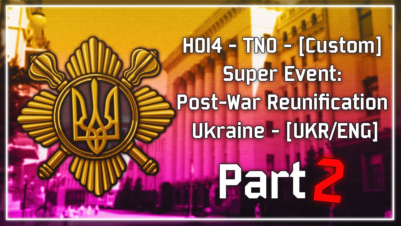 HOI4 - TNO - [Custom] Super Event: Post-War Reunification Ukraine - Part 2 - [UKR/ENG] - YouTube