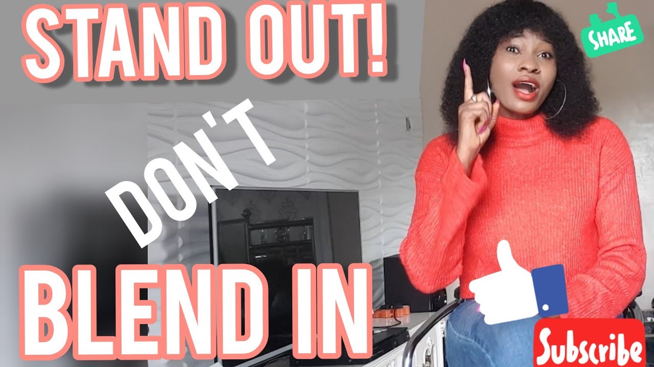 STAND OUT! DON'T BLEND IN. - YouTube
