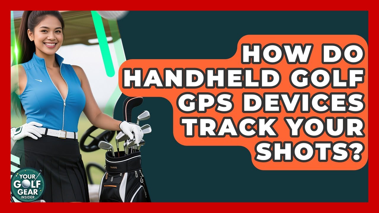 How Do Handheld Golf GPS Devices Track Your Shots? - Your Golf Gear ...