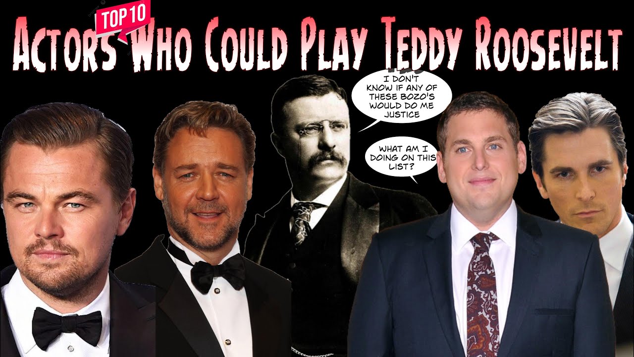 Top 10 Actors Who Could Play Teddy Roosevelt! - YouTube