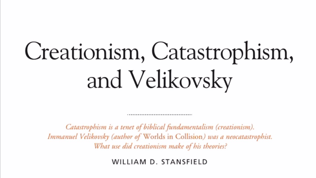 Creationism, Catastrophism, and Velikovsky - by WILLIAM D. STANSFIELD ...