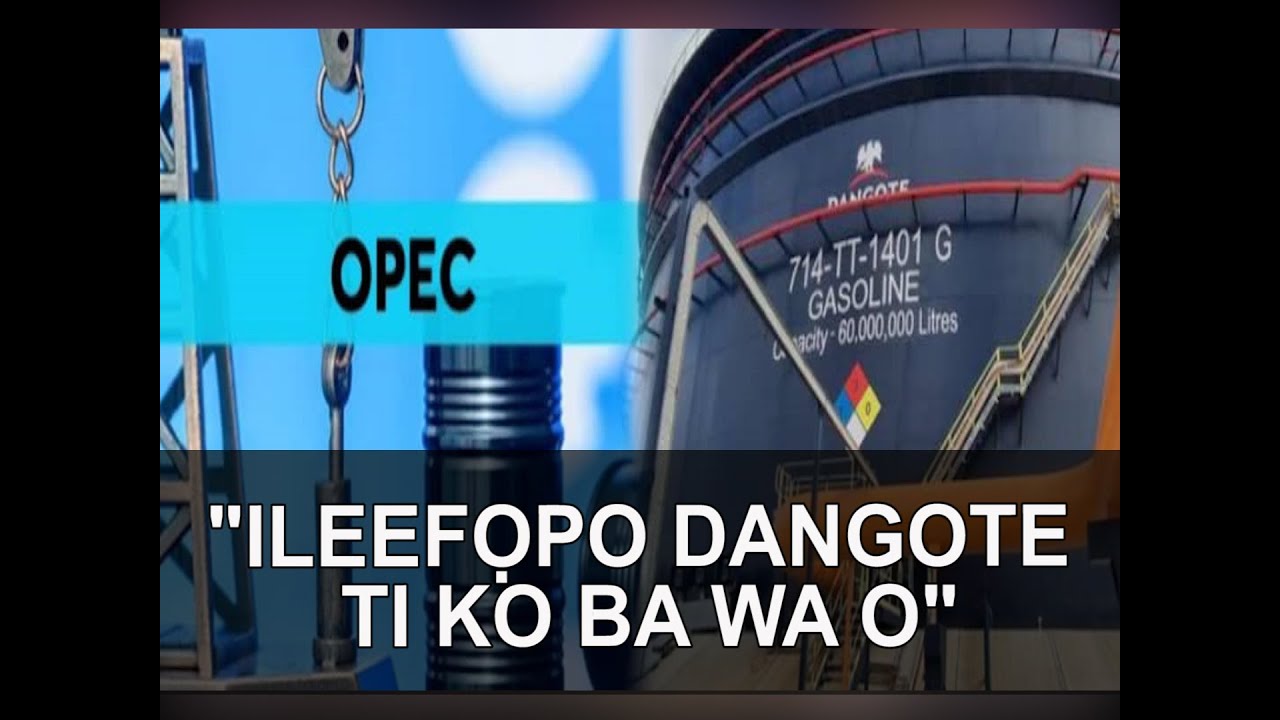 ILEEFỌPO DANGOTE TI N KO BA WA L'OKE-OKUN-OPEC - YouTube