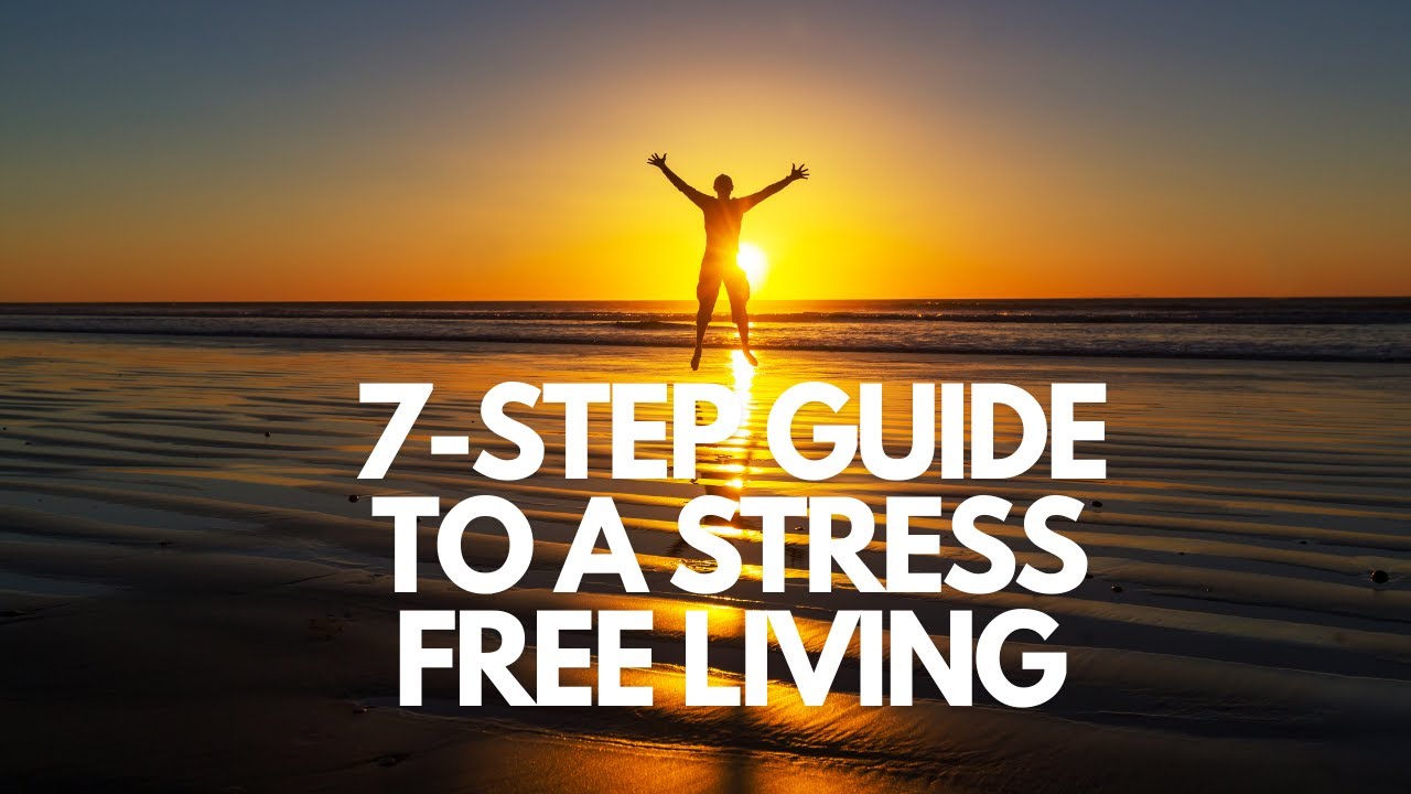 7-Step Guide To A Stress Free Living - YouTube
