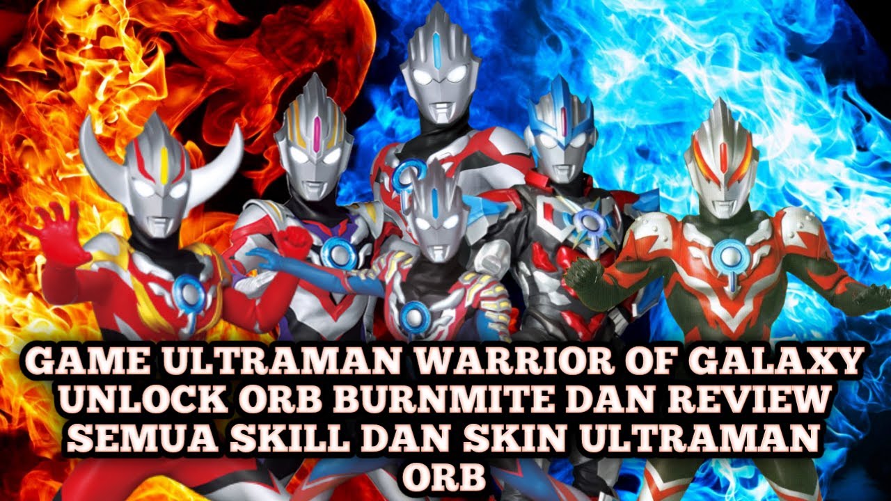 Game Ultraman Warrior Of Galaxy l Unlock Orb Burnmite and Review All ...