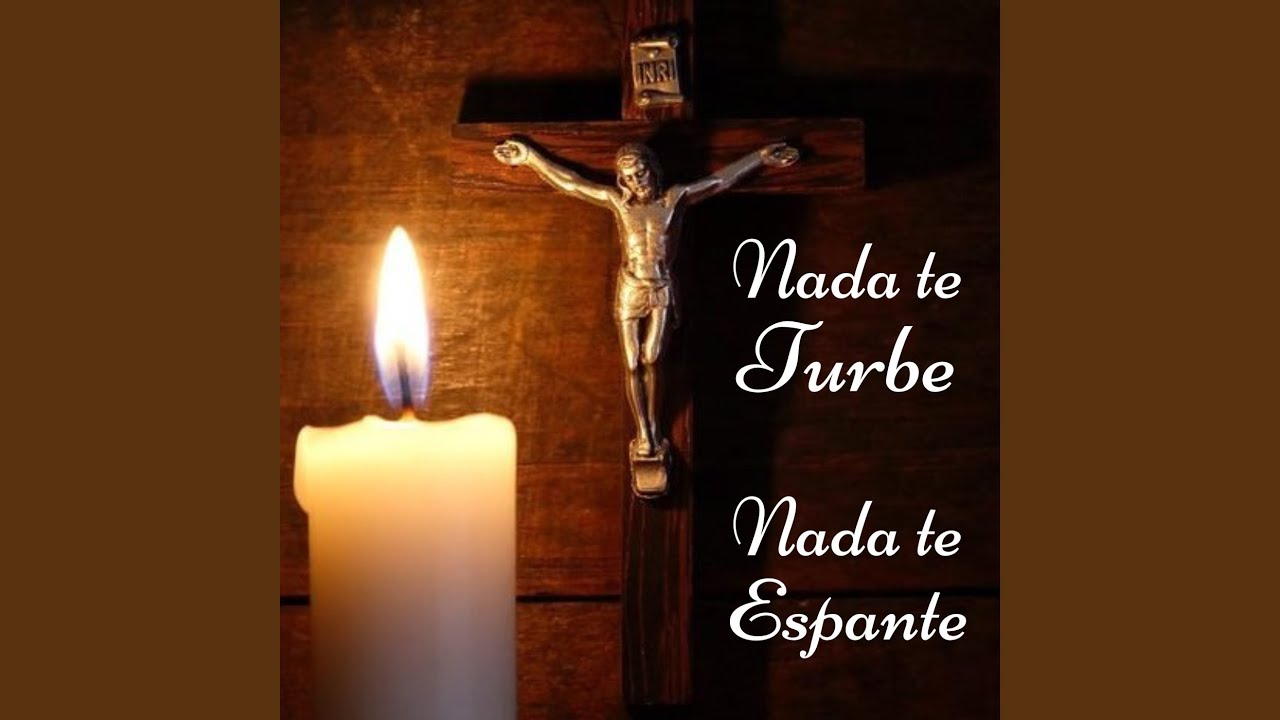 Nada te Turbe. Oración de Santa Teresa de Ávila - YouTube