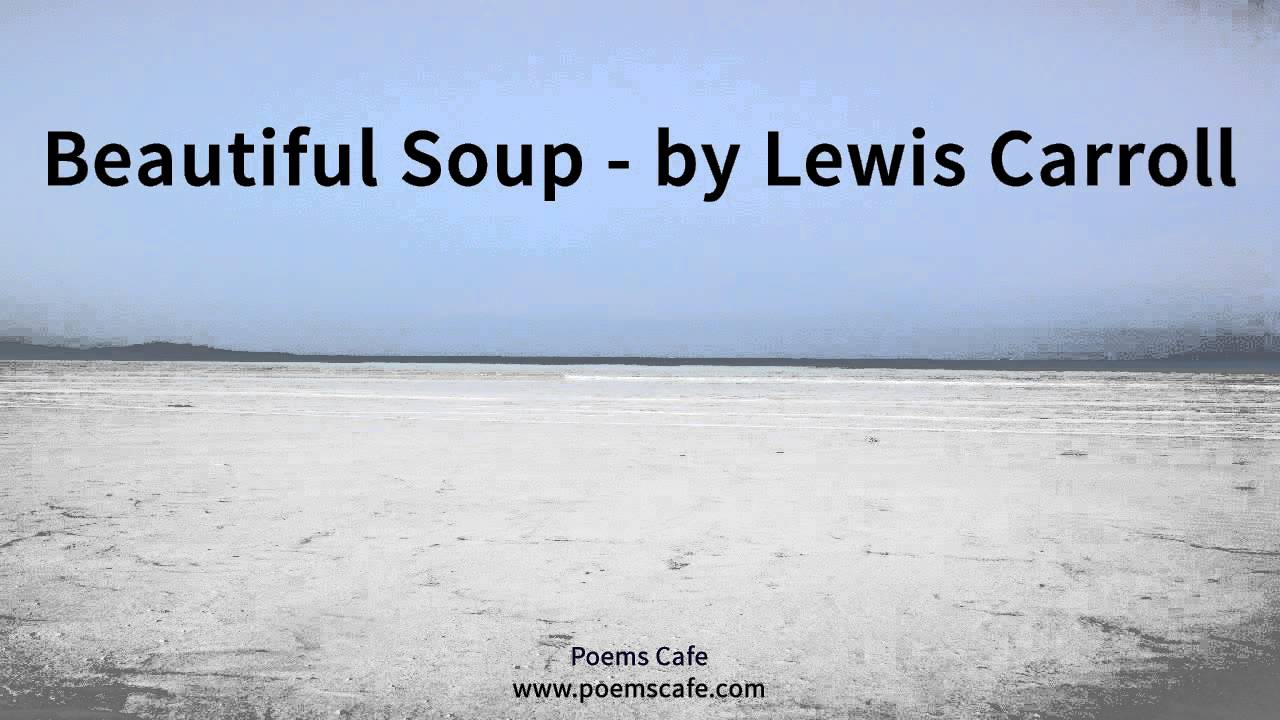 Beautiful Soup by Lewis Carroll - YouTube