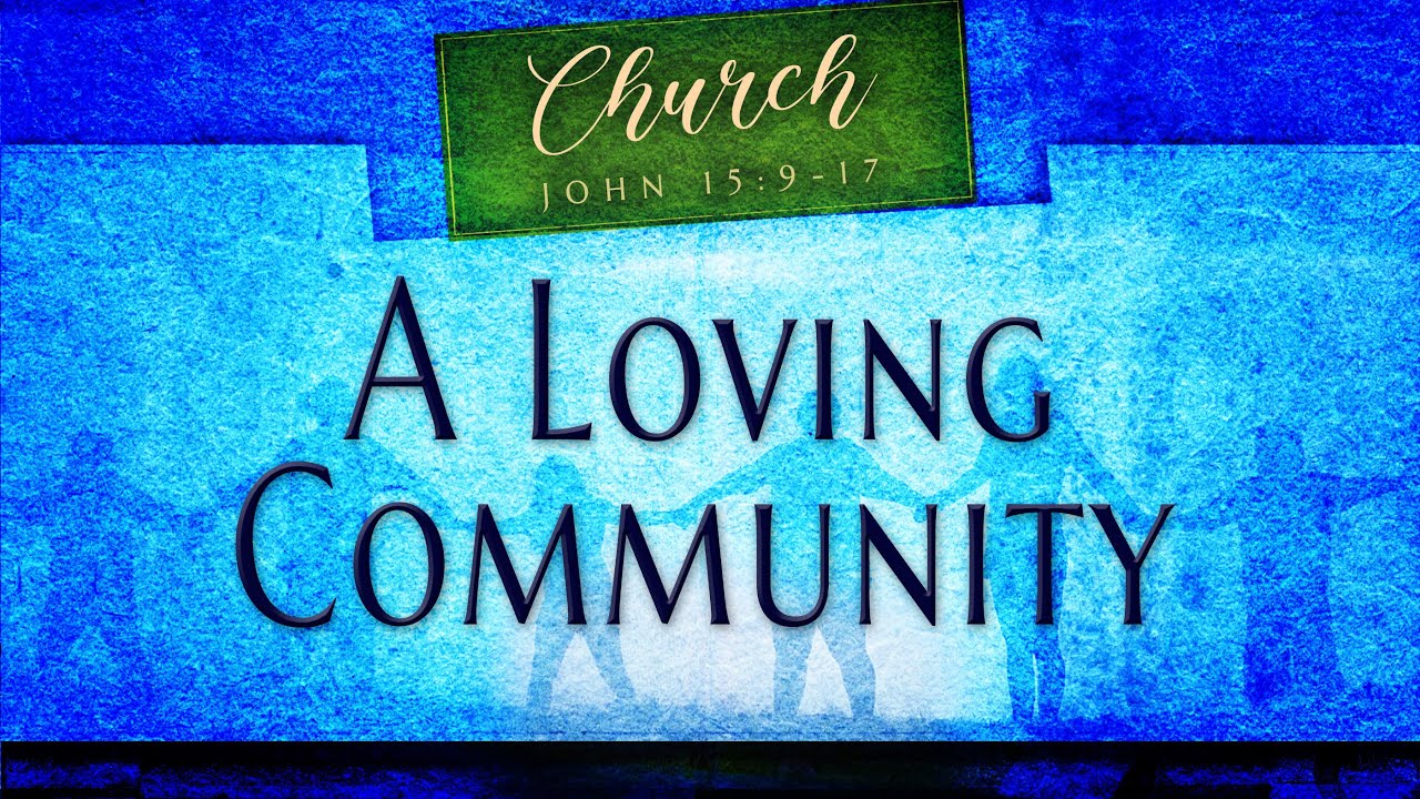 A Loving Community | John 15:9-17 - YouTube