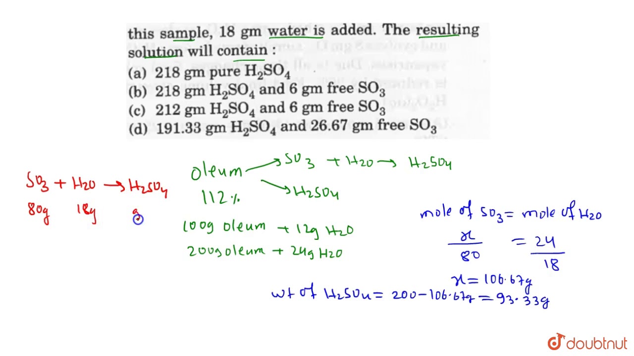 A sample of oleum is labelled as 112`%`. In 200gm of this sample, 18 gm ...
