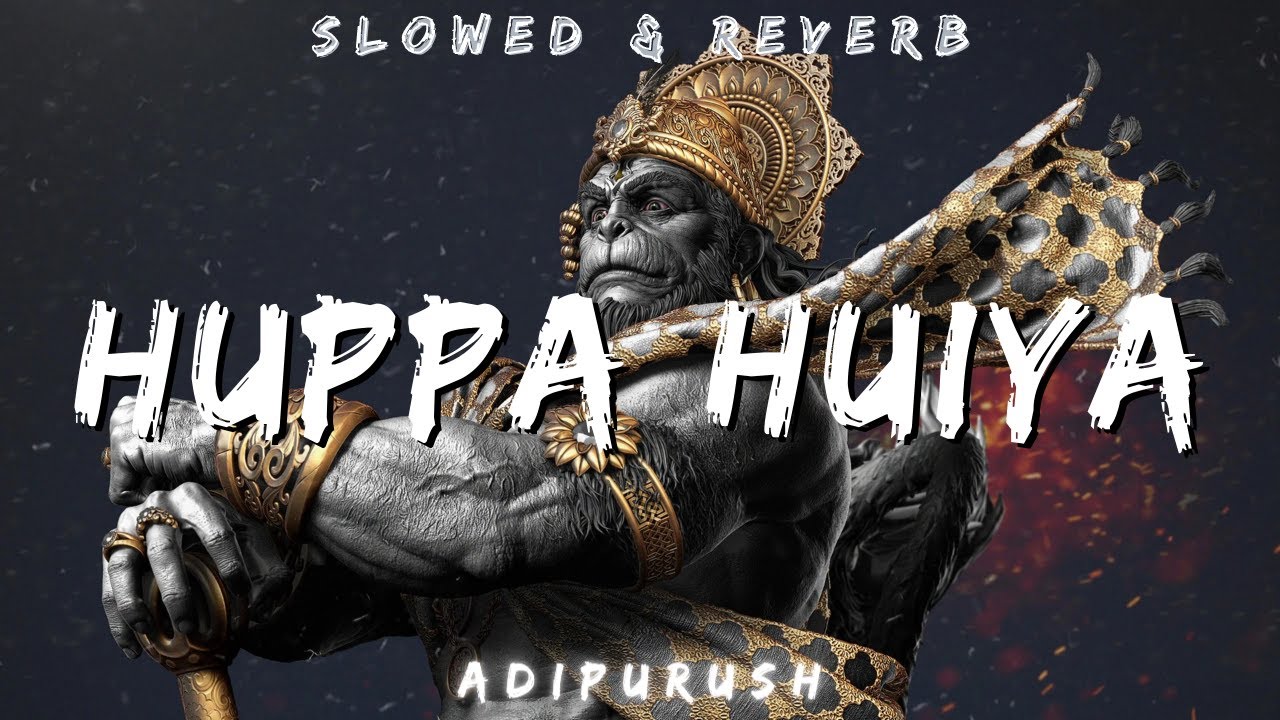 Huppa Huiya | SLOWED AND REVERB | ADIPURUSH - YouTube