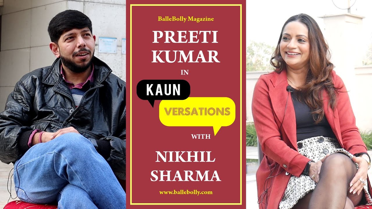 Preeti Kumar Interview with Nikhil Sharma | Kaun Versation | BalleBolly ...