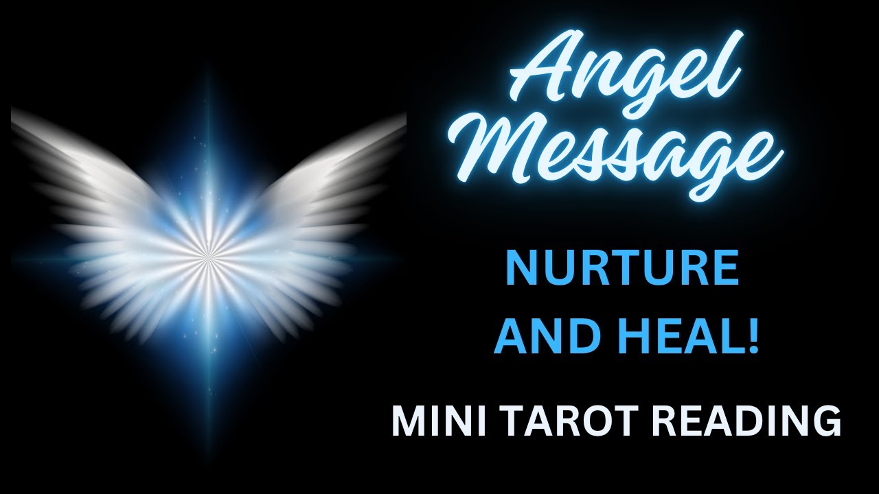ANGEL MESSAGE ~ NURTURE AND HEAL! ~ #MINI #TAROT #READING - YouTube