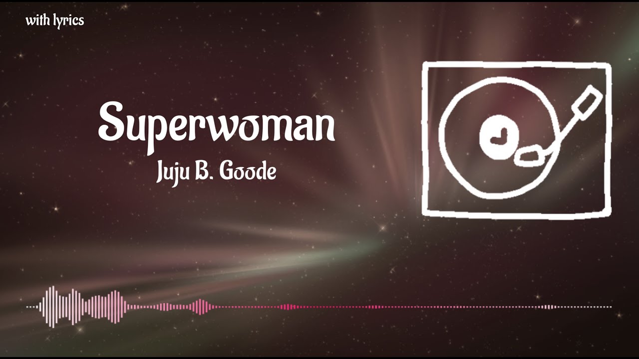Superwoman - Juju B Goode (with lyrics) - YouTube