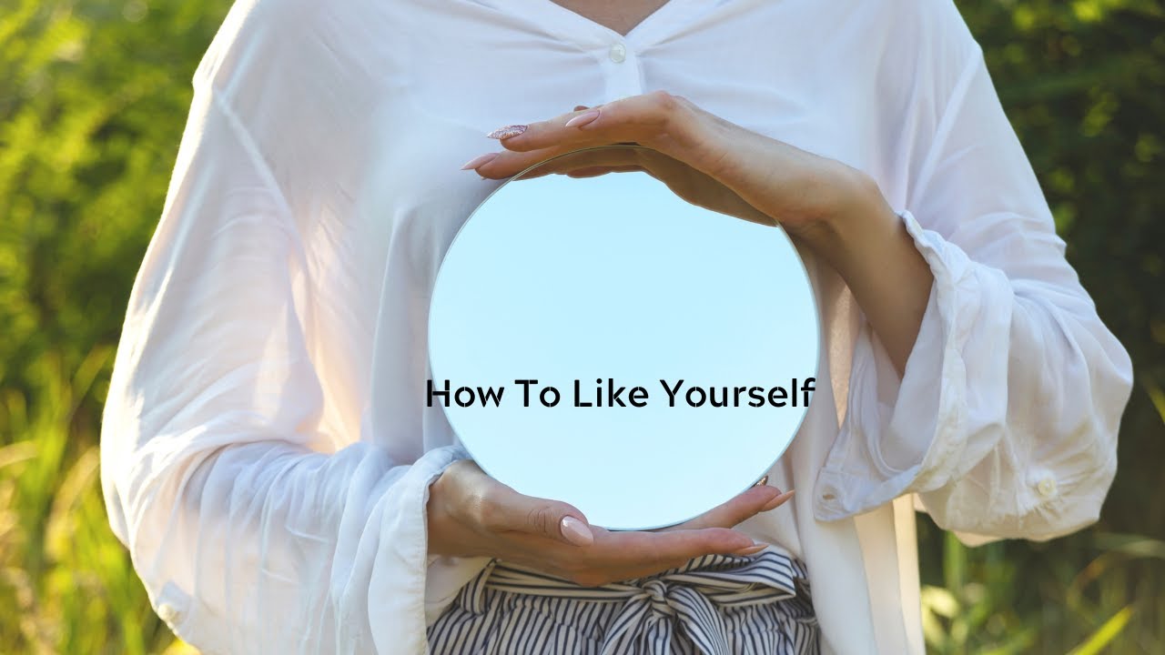 How To Like Yourself - YouTube