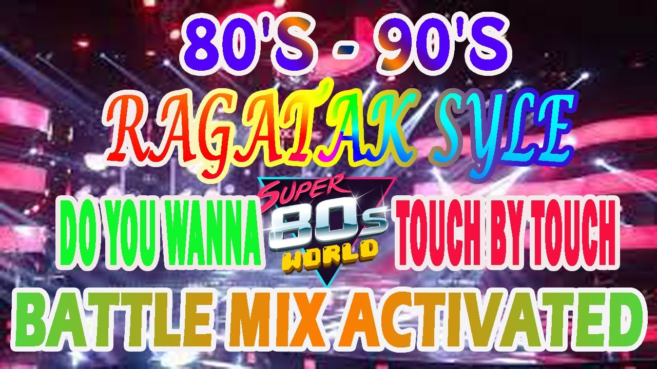 NEW BEST RAGATAK 80'S 90'S DISCO BATTLE MIX - DO YOU WAN NA - TOUCH BY ...