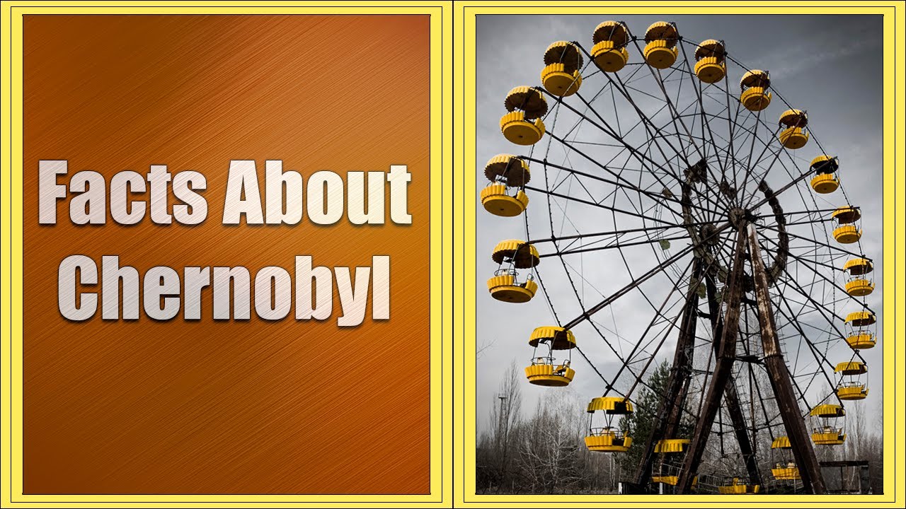 Chernobyl Facts| The Power Plant, Radioactive Fallout, Chernobyl Today ...