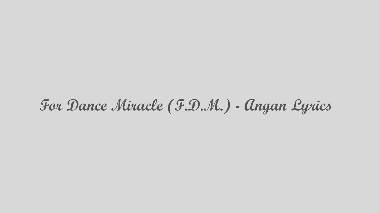 For Dance Miracle (F.D.M.) - Angan Lyrics - YouTube