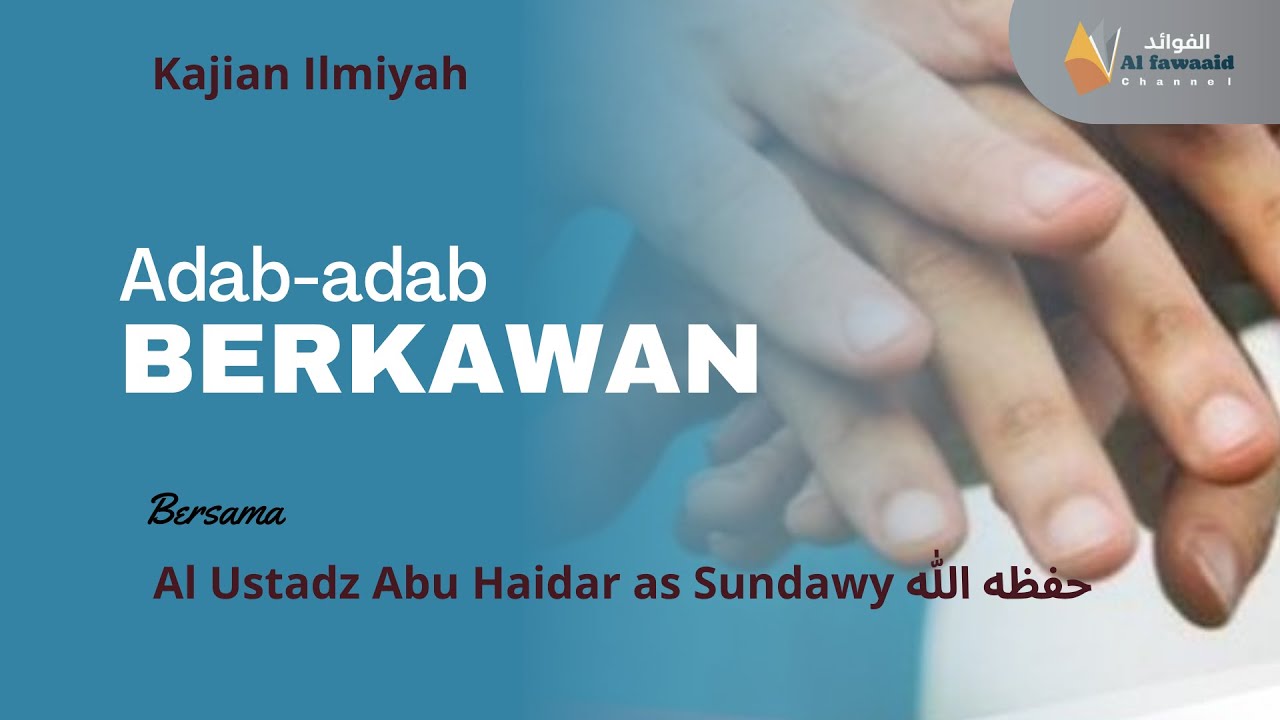 ADAB BERKAWAN II Kajian Islam Ilmiyyah Bersama : Al Ustadz Abu Haidar ...