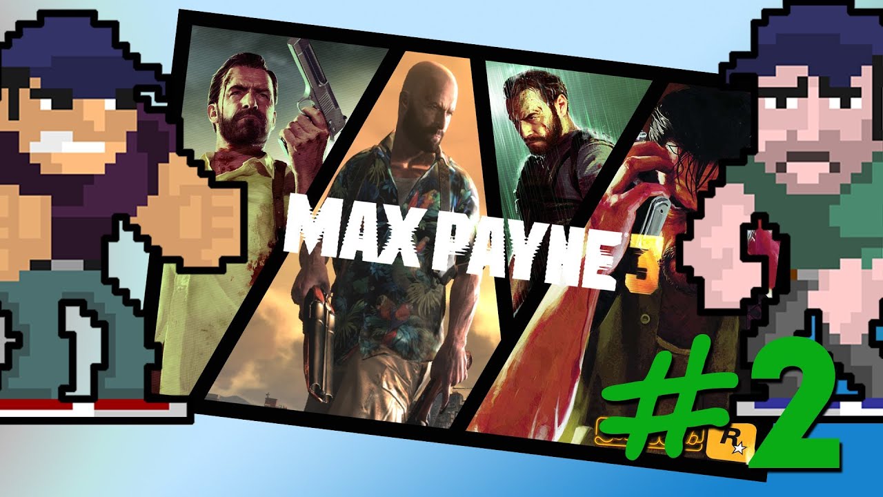 MAX PAYNE 3: Kill A Goon, Save The Girl, Take A Dip - PART 2 - Totally ...