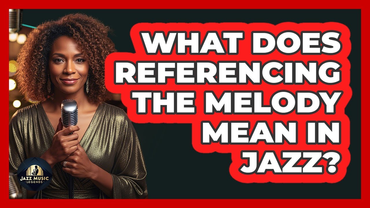 What Does Referencing the Melody Mean in Jazz? - YouTube