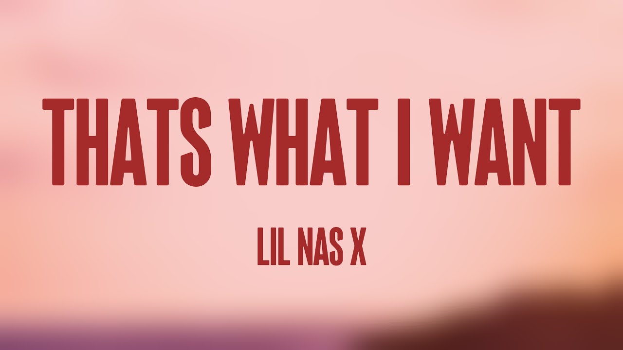 THATS WHAT I WANT - Lil Nas X (Lyrics) 💴 - YouTube