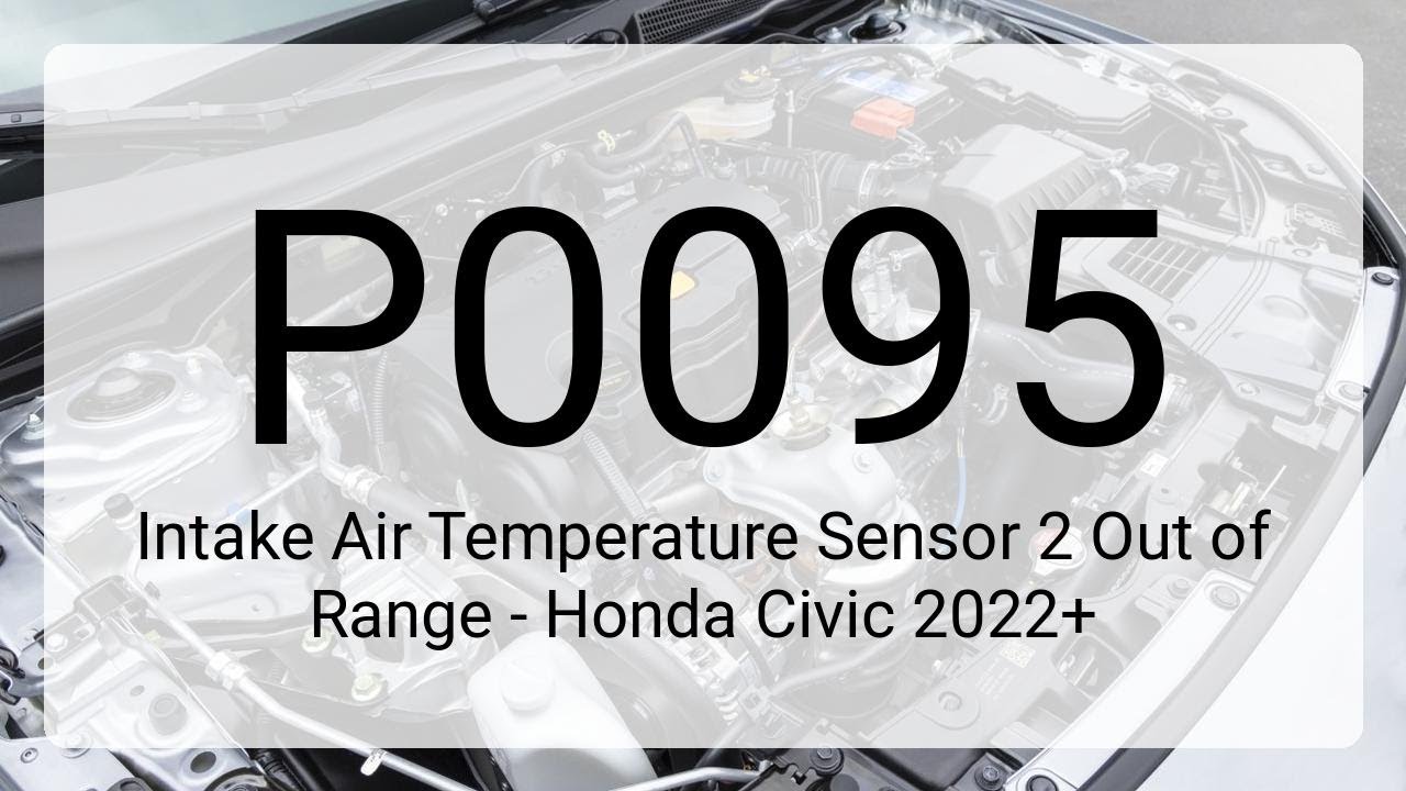 DTC P0095: Intake Air Temperature Sensor 2 Out of Range - Honda Civic ...